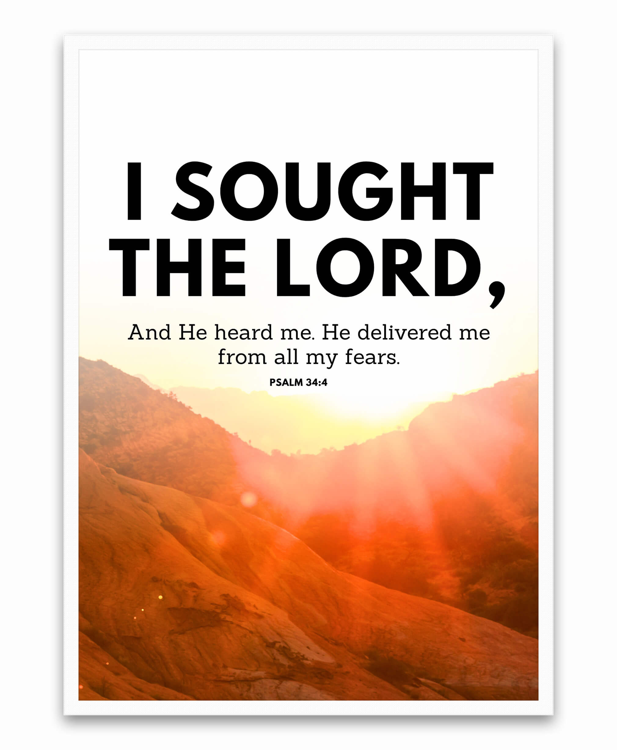 Psalm 34:4 Psalm 34:4 "I Sought The LORD, And He Heard Te, And